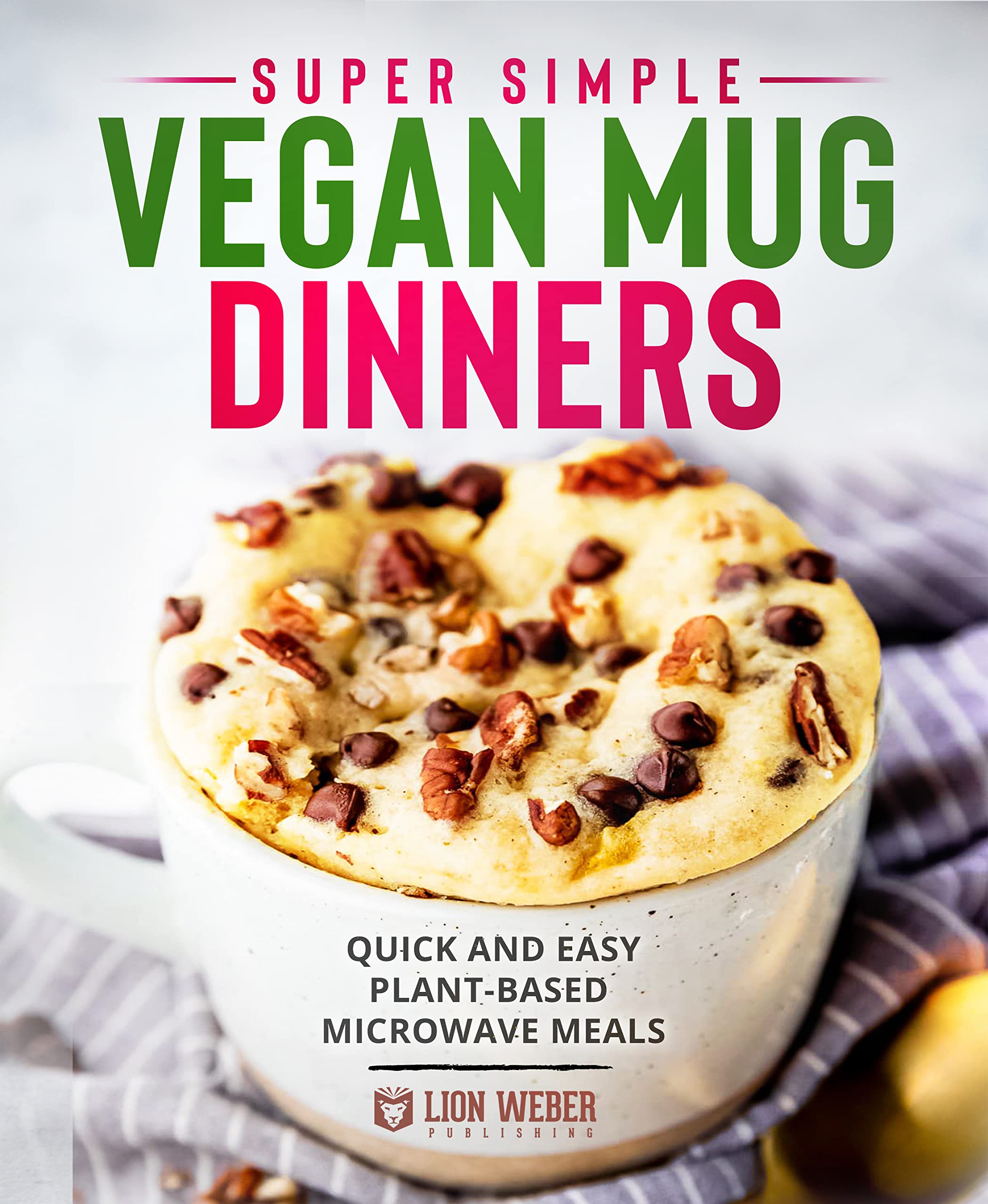 Super Simple Vegan Mug Dinners: Quick and Easy Plant-Based Microwave ...