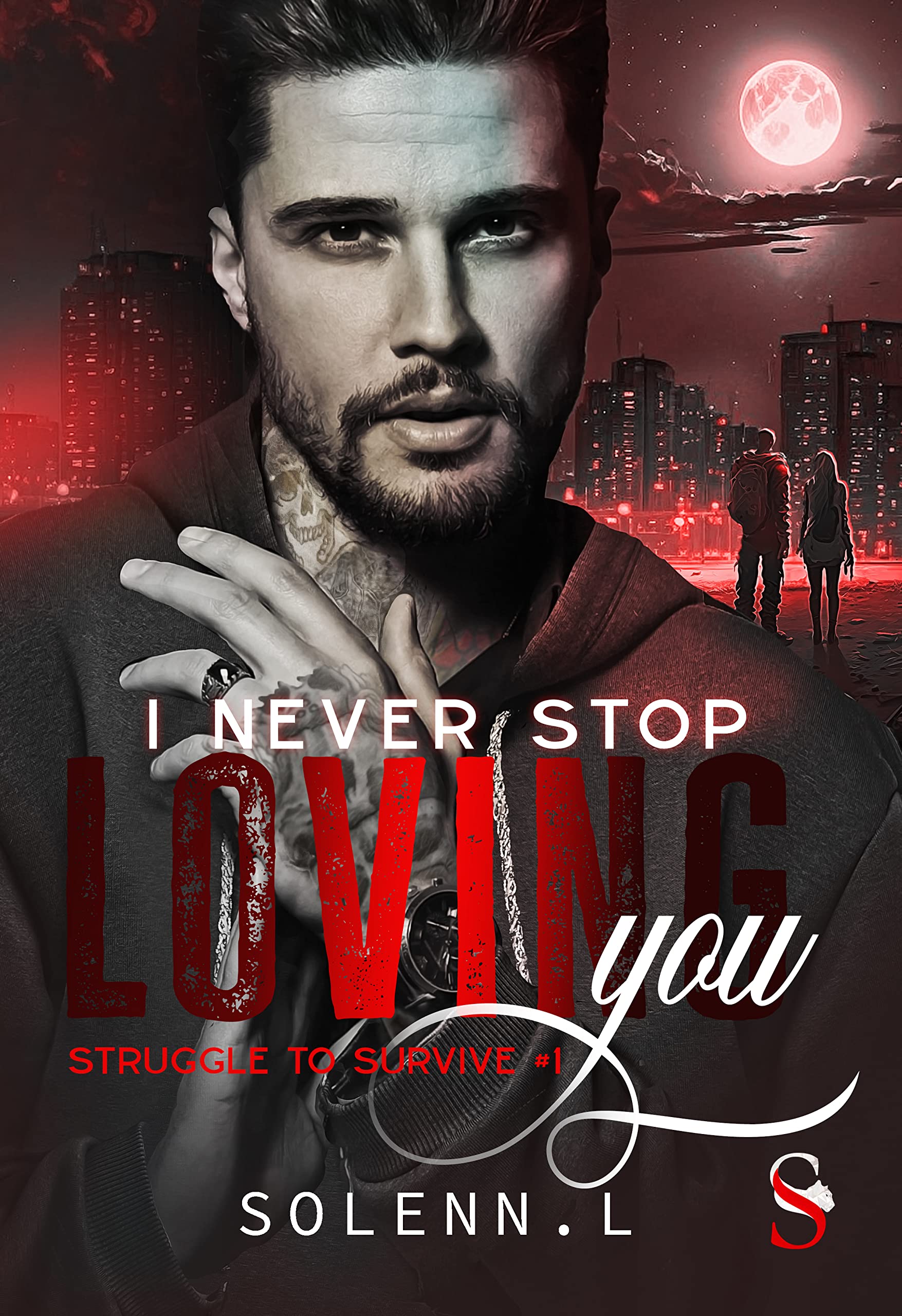 I NEVER STOP LOVING YOU: Struggle To Survive - Tome 1 (- I NEVER STOP LOVING YOU -) by SOLENN L ...