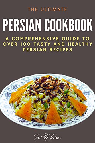 The Ultimate Persian Cookbook: A Comprehensive Guide to Over 100 Tasty ...