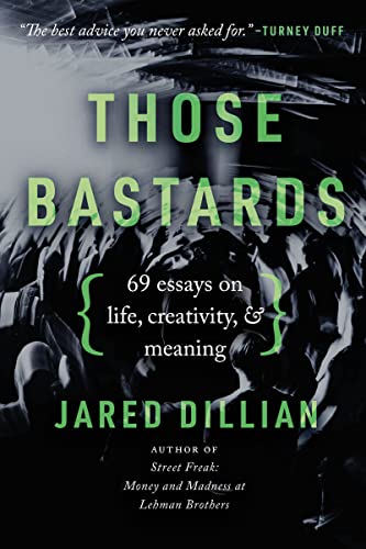 Those Bastards: 69 essays on life, creativity, & meaning by Jared Dillian | Goodreads
