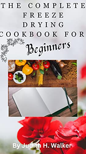 The Complete Freeze drying cookbook for beginners : The Complete Guide ...