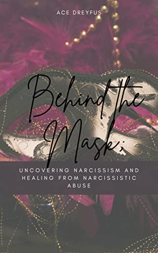Beyond the Mask: Uncovering Narcissism and Healing from Narcissistic ...