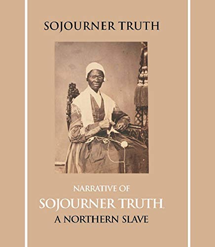 Narrative of Sojourner Truth: A Northern Slave: Sojourner Truth ...