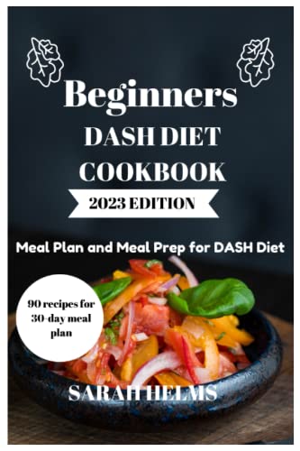 Beginners Dash Diet Cookbook 2023 Meal Plan And Meal Prep For Dash
