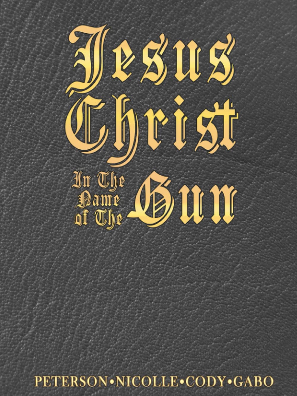 Jesus Christ: In the Name of the Gun by Eric Peterson | Goodreads