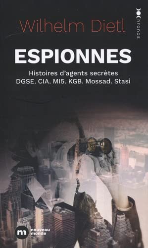 Espionnes: Histoires d'agents secrètes de la DGSE, de la CIA, du MI5 ...