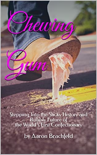 Chewing Gum: Stepping Into the Sticky History and Bubbly Future of the ...
