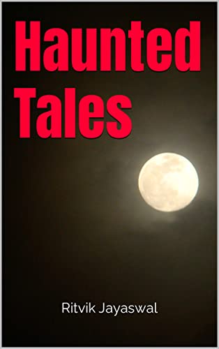 Haunted Tales by Ritvik Jayaswal | Goodreads