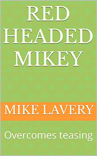 Red headed Mikey: Overcomes teasing by Mike Lavery | Goodreads