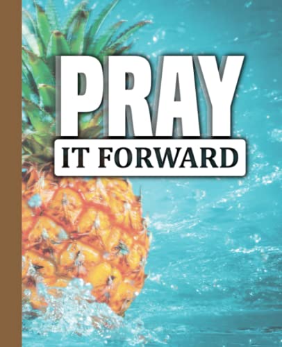 Pray It Forward - Pineapple 10: A guided prayer journal for those ...