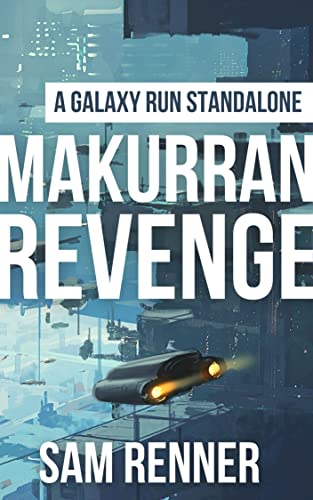 Makurran Revenge: A Galaxy Run Standalone by Sam Renner | Goodreads