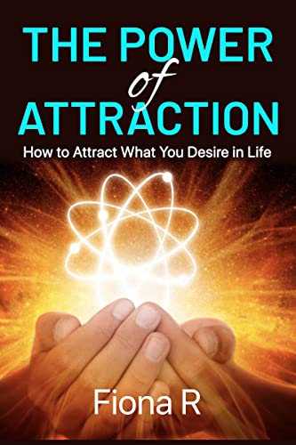 The Power of Attraction: How to Attract What You Desire in Life by ...
