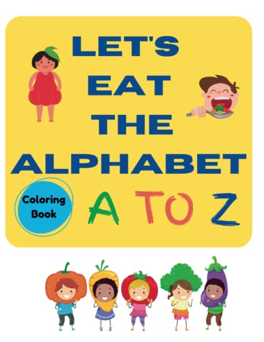 Let's Eat The Alphabet: Color Me Healthy: Fun Coloring Book On Eating ...