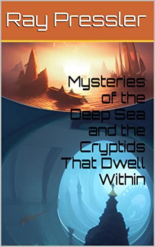 Mysteries of the Deep Sea and the Cryptids That Dwell Within by Ray ...