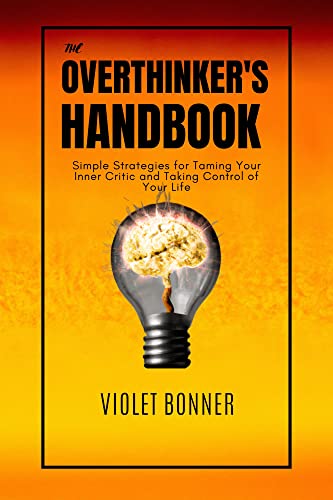 The Overthinker's Handbook: Simple Strategies for Taming Your Inner ...