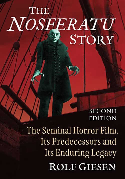 The Nosferatu Story: The Seminal Horror Film, Its Predecessors and Its ...