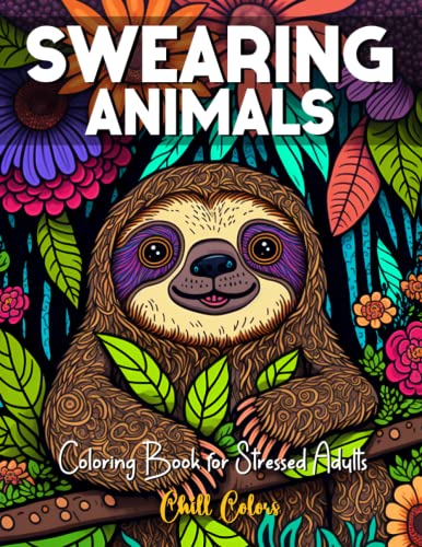 Swearing Animals Coloring Book: A Unique Curse Word Colouring Book for ...