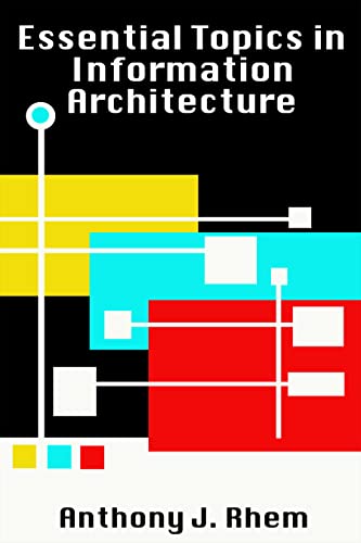 Essential Topics in Information Architecture by Anthony Rhem | Goodreads