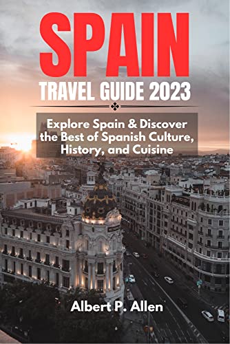 Spain Travel Guide 2023 : Explore Spain and Discover the Best of ...