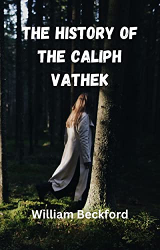 THE HISTORY OF THE CALIPH VATHEK by William Beckford | Goodreads