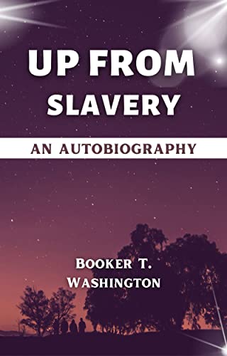 Up From Slavery: An Autobiography by Booker T. Washington | Goodreads