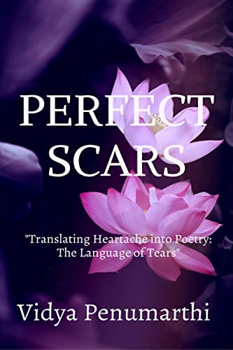 PERFECT SCARS : Tears have words by Vidya Penumarthi | Goodreads