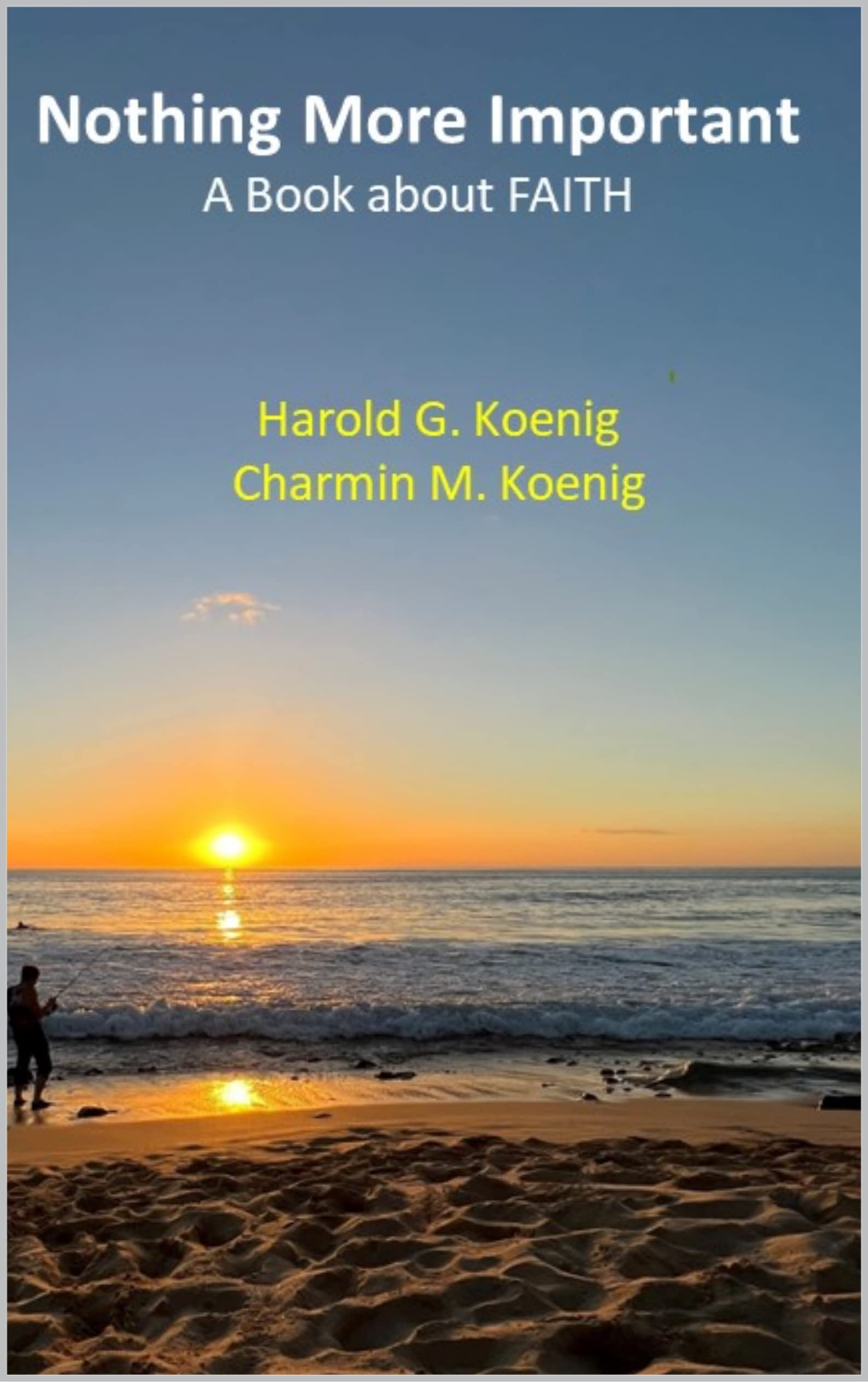 Nothing More Important: A Book about Faith by Harold Koenig | Goodreads