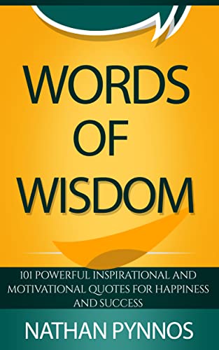 WORDS OF WISDOM: 101 Powerful Inspirational And Motivational Quotes For ...