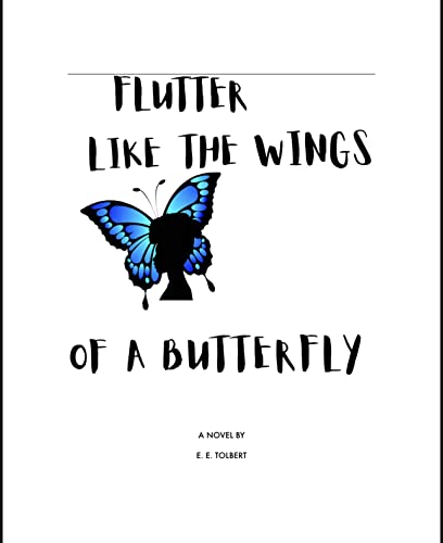 Flutter Like The Wings Of A Butterfly: Flutter by E.E. Tolbert | Goodreads