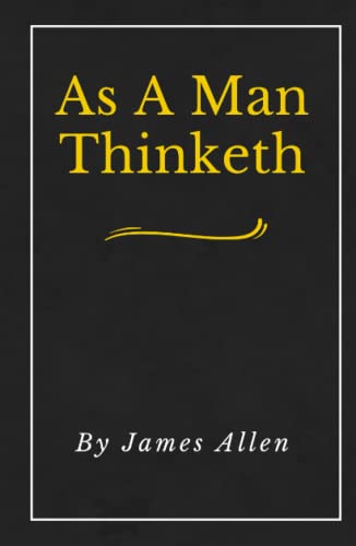 As A Man Thinketh (Annotated): Original First Edition | Updated | Inspirational Mastery and ...