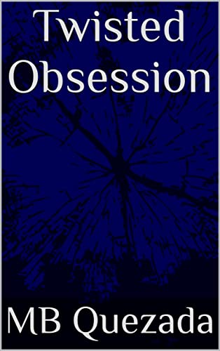 Twisted Obsession (Psychotic Obsessions) by MB Quezada | Goodreads