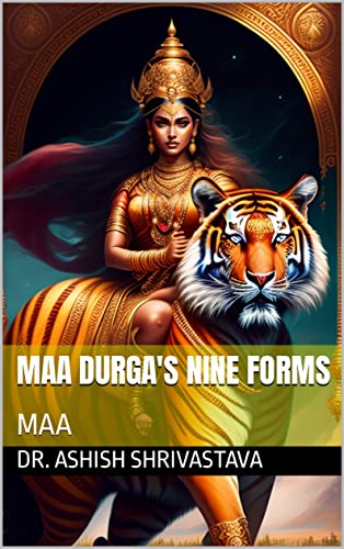 Maa Durga's Nine Forms: MAA by Dr. Ashish Shrivastava | Goodreads