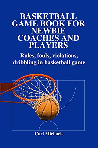 Basketball game book for newbie coaches and players: Rules, fouls ...