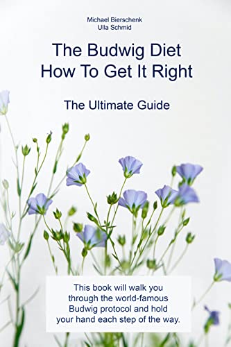 Budwig Diet: How To Get It Right: The Ultimate Guide by Michael ...