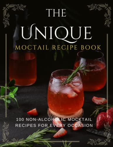 THE UNIQUE MOCTAIL RECIPE BOOK: 100 Non-Alcoholic Mocktail Recipes for ...