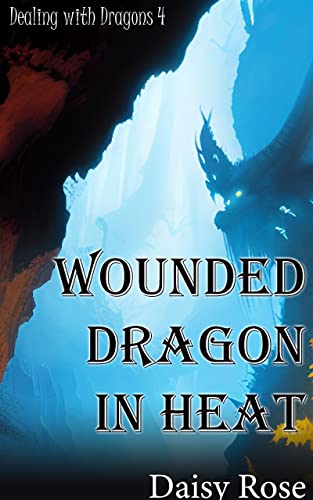 Wounded Dragon in Heat (Dealing with Dragons) by Daisy Rose | Goodreads