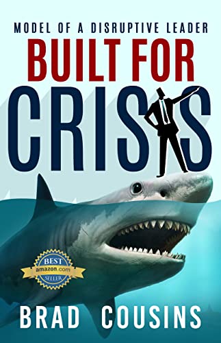 Built for Crisis: Model Of A Disruptive Leader by Brad Cousins | Goodreads
