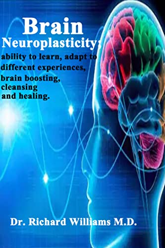 Brain Neuroplasticity; ability to learn, adapt to different experiences ...