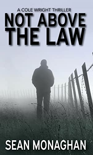 Not Above The Law (Cole Wright Thrillers) by Sean Monaghan | Goodreads