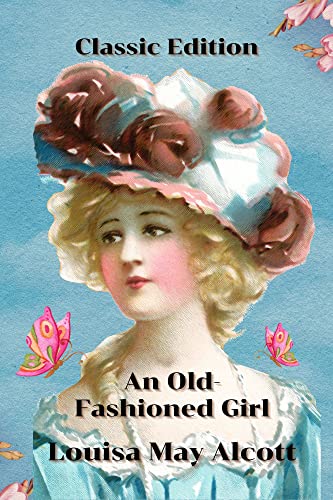 An Old-Fashioned Girl: With Original Illustration by Louisa May Alcott ...