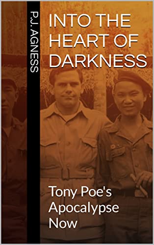 Into the Heart of Darkness : Tony Poe's Apocalypse Now by P.J. Agness ...