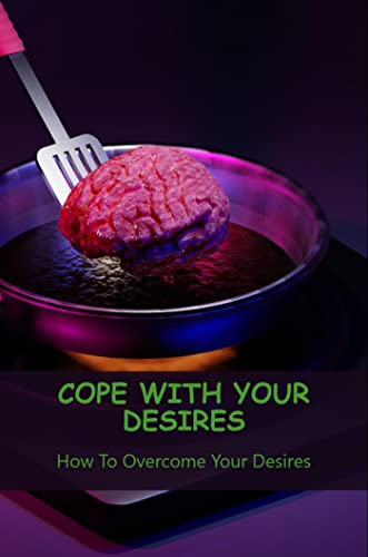Cope With Your Desires: How To Overcome Your Desires by Lacy Rogness ...