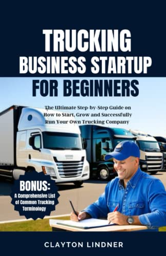 TRUCKING BUSINESS STARTUP FOR BEGINNERS: The Ultimate Step-by-Step ...