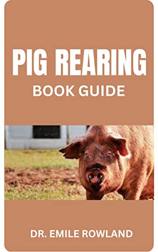 PIG REARING BOOK GUIDE : A Complete Guide to Starting Your Own Pig Farm ...