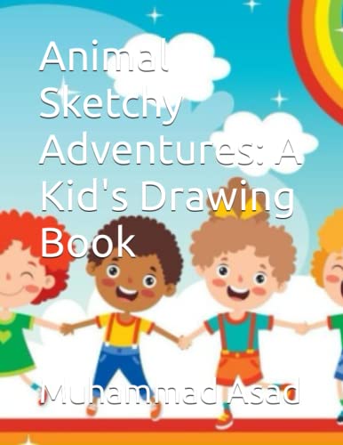 Animal Sketchy Adventures: A Kid's Drawing Book: "Explore the Wild and ...