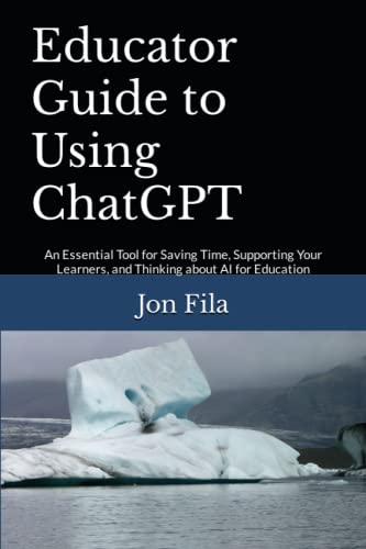 Educator Guide to Using ChatGPT: An Essential Tool for Saving Time, Supporting Your Learners ...