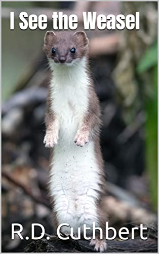I See the Weasel by R.D. Cuthbert | Goodreads