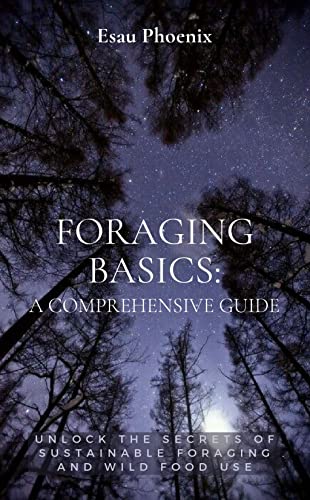 FORAGING BASICS: A COMPREHENSIVE GUIDE: Unlock the Secrets of ...
