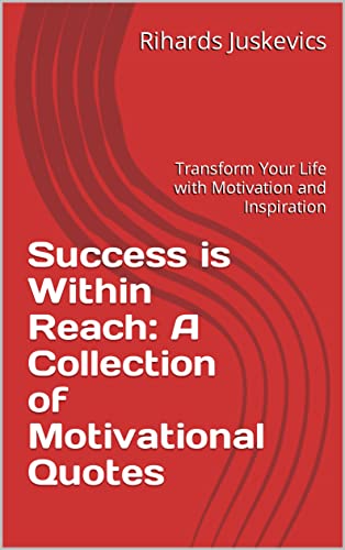 Success is Within Reach: A Collection of Motivational Quotes: Transform ...