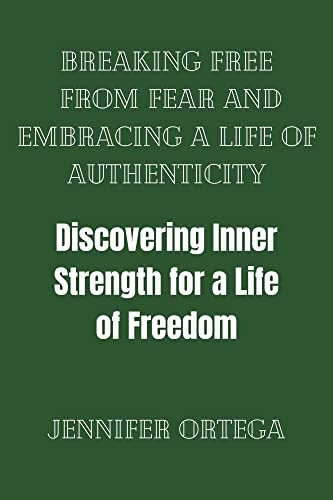 Breaking Free from Fear and Embracing a Life of Authenticity ...